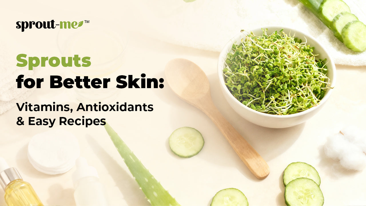 Sprouts for Better Skin: Vitamins, Antioxidants & Easy Recipes – SPROUT-ME
